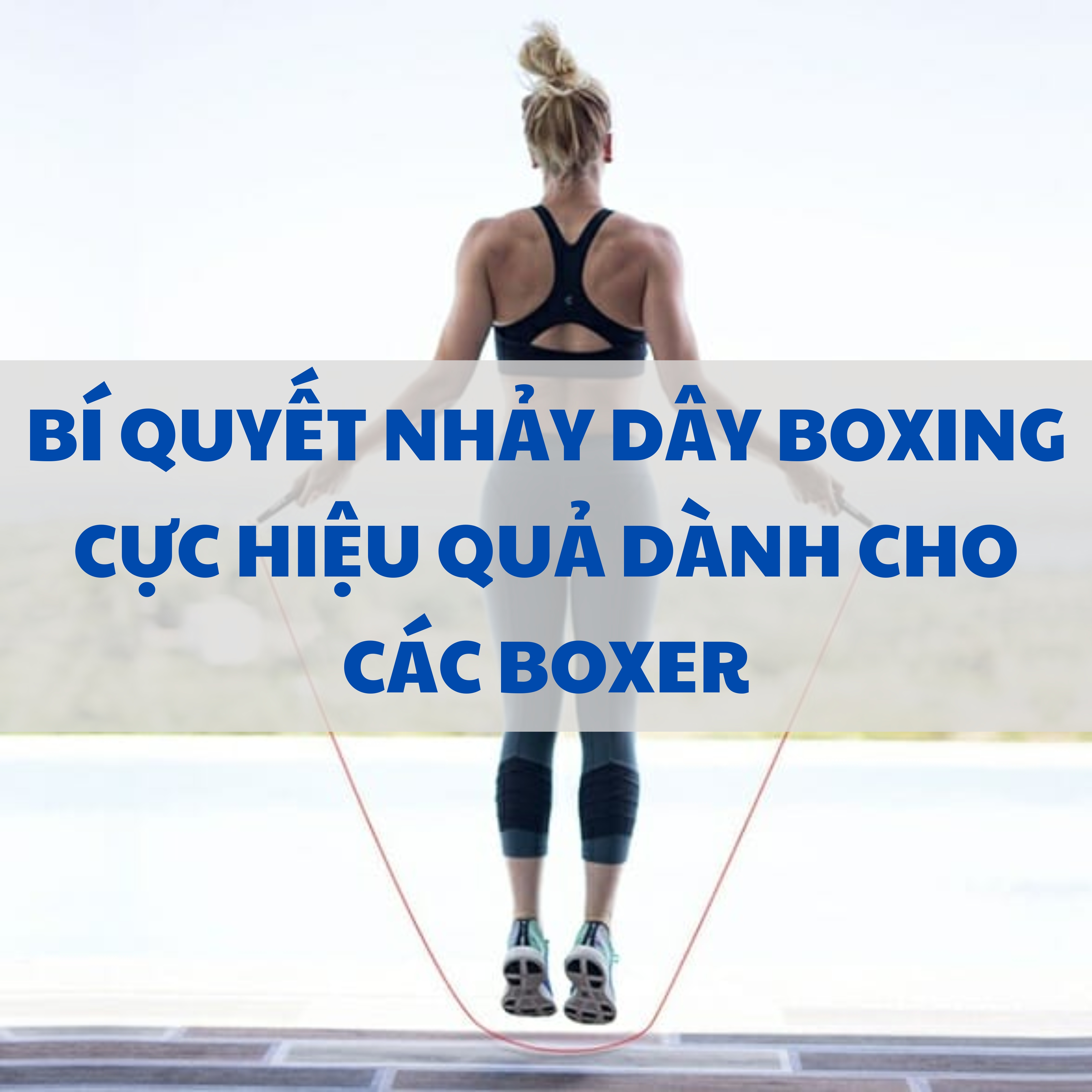 Bí quyết nhảy dây boxing cực hiệu quả dành cho các Boxer