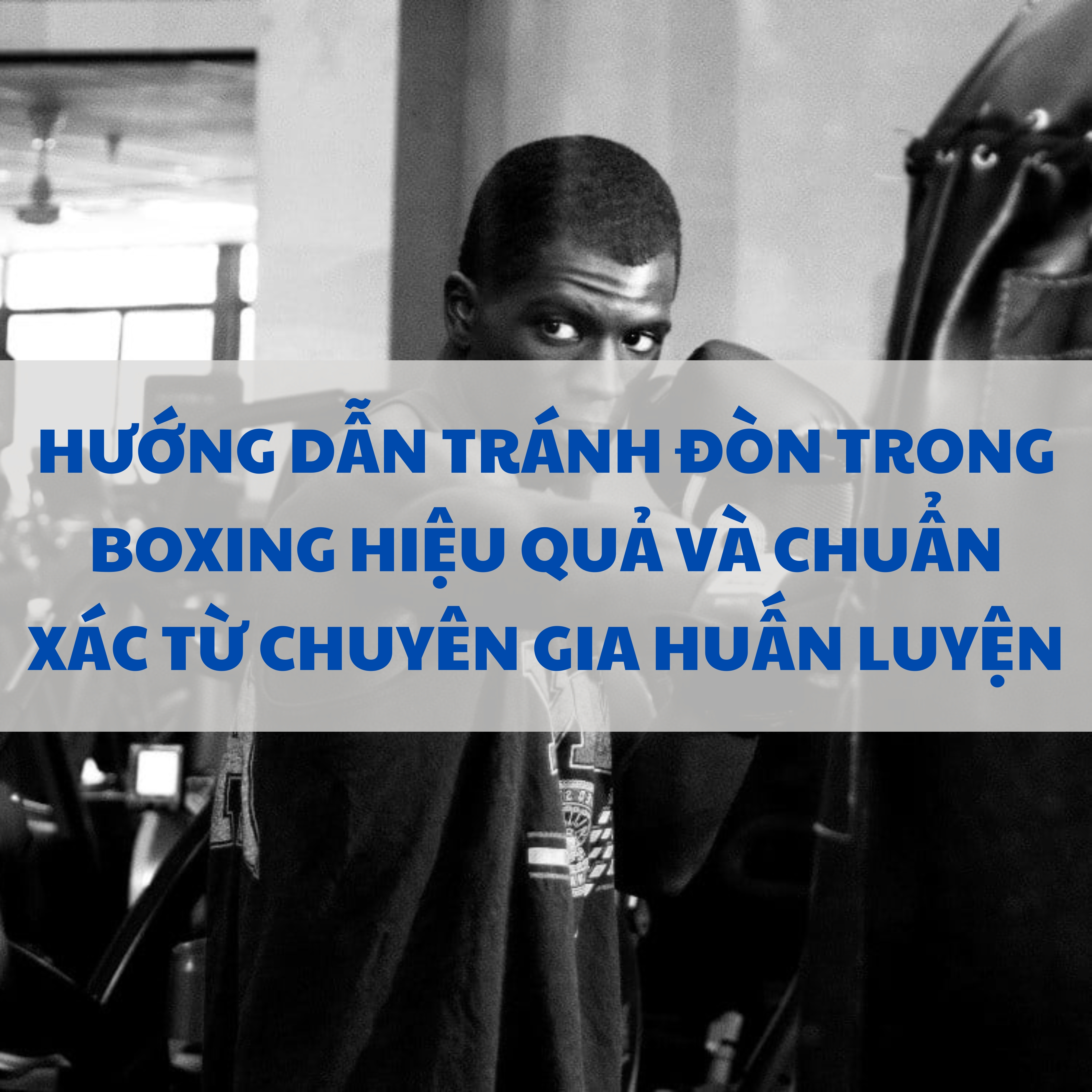 Hướng dẫn tránh đòn trong boxing hiệu quả và chuẩn xác từ chuyên gia ...